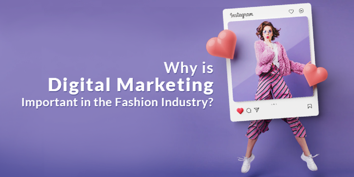 Why is Digital Marketing Important in the Fashion Industry?